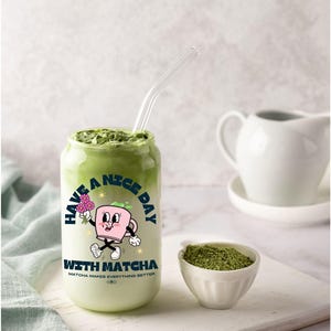 Have a Nice Day With Matcha Iced Matcha Glass Cute Tumbler Stylish Iced ...