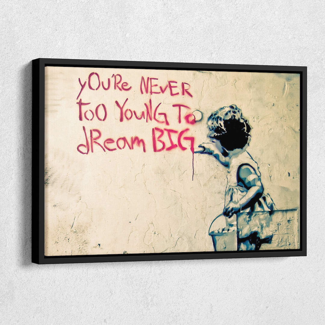 Banksy You Are Never Too Young to Dream Big Quote Canvas Wall Art Home ...