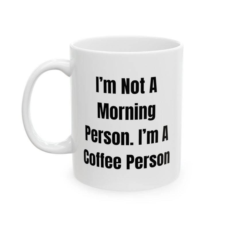 Funny Office Mug, I'm Not A Morning Person I'm A Coffee Person Mug ...