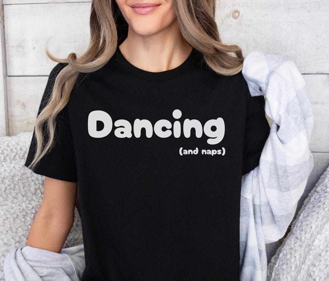 Dancing and Naps Shirt, Dance Gifts, Dancing Gifts, Gift for Dance ...