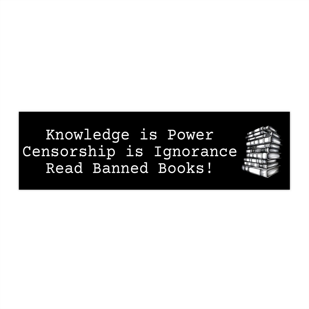Knowledge is Power Censorship is Ignorance Read Banned Books Bumper ...