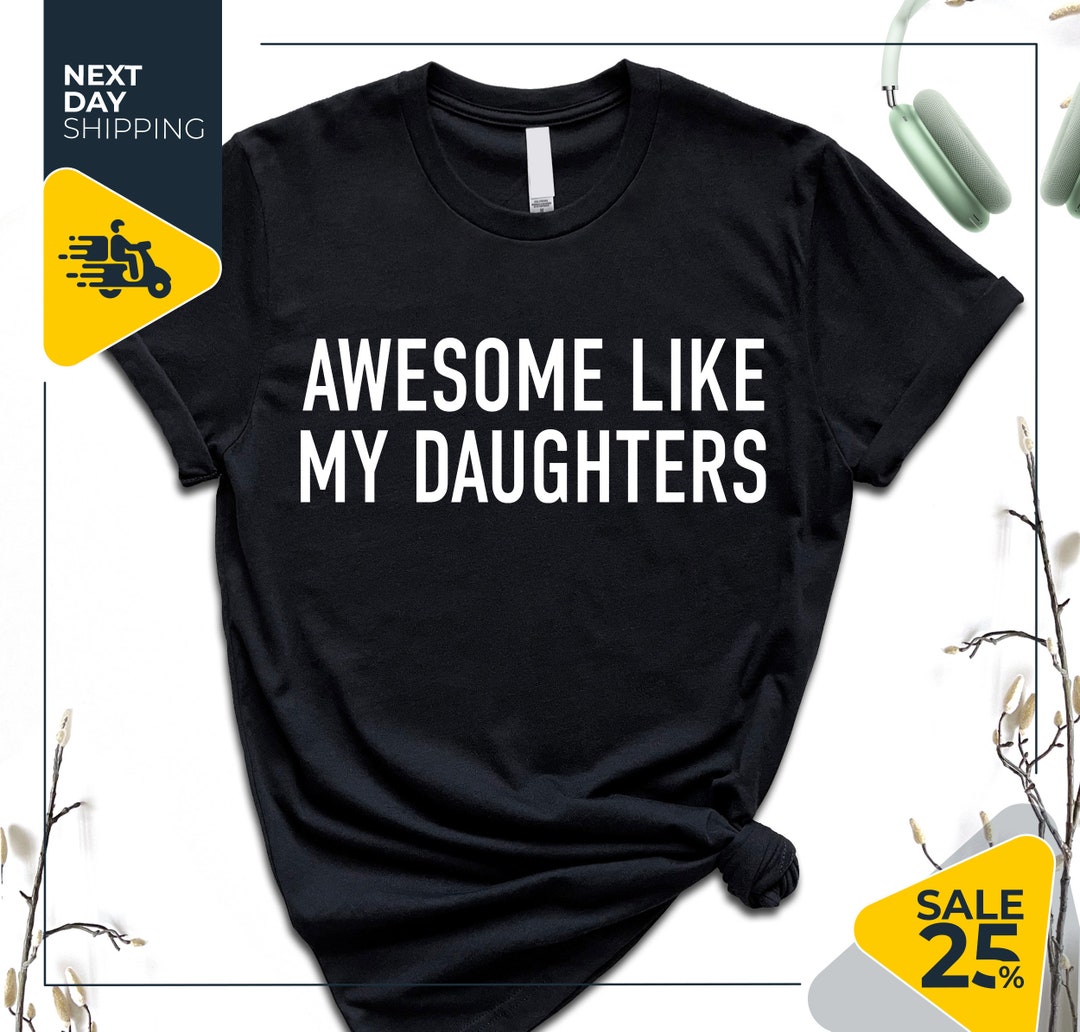 Fathers Day Gift | Awesome Like My Daughters Shirt | Funny Shirt Men ...