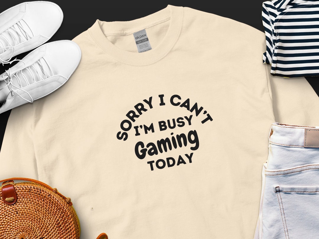 Sorry I Can't I'm Busy Gaming Today Funny Gamer T-shirt, Gaming Humor ...