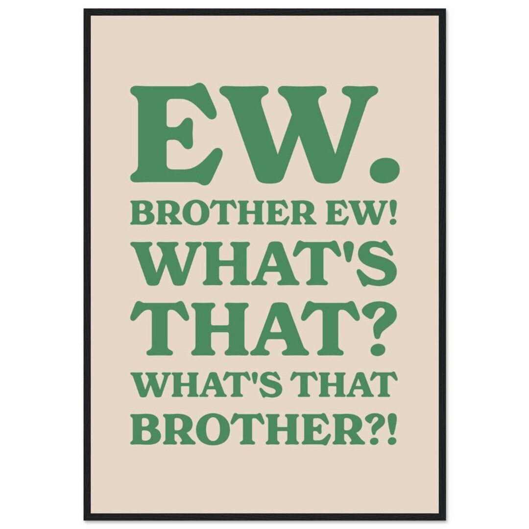 Ew, What's That Brother premium Matte Paper Wooden Framed Poster - Etsy