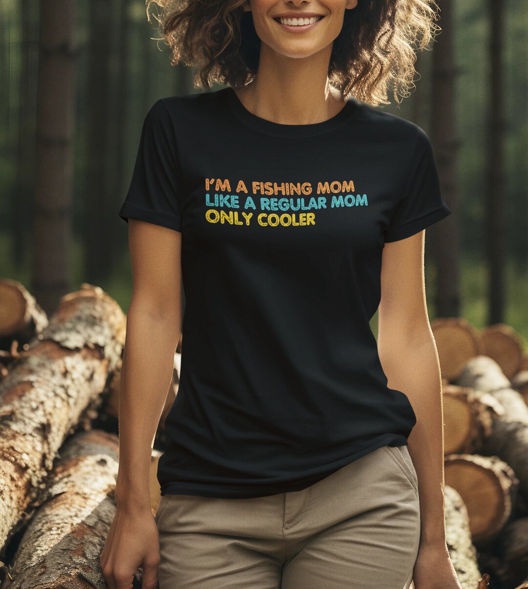 Cool Mom, Cool Fishing Mom, Outdoors, Nature Mom, Love to Fish, Love to ...