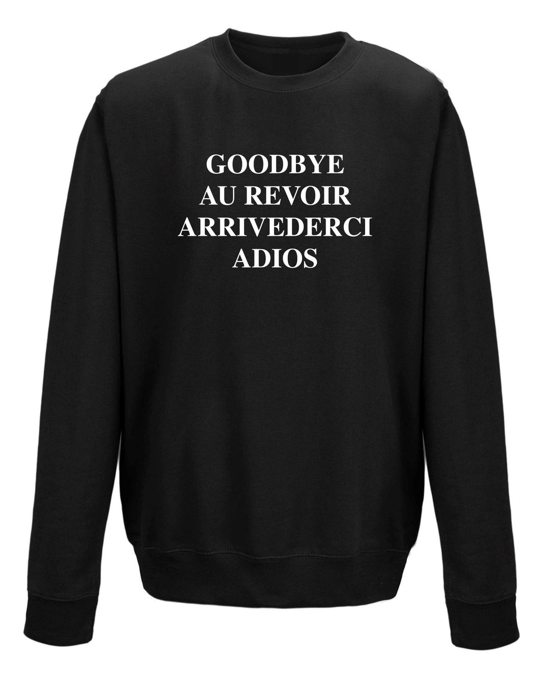 Goodbye Au Revoir Arrivederci Adios Unisex Sweatshirt Funny Humor Celeb ...