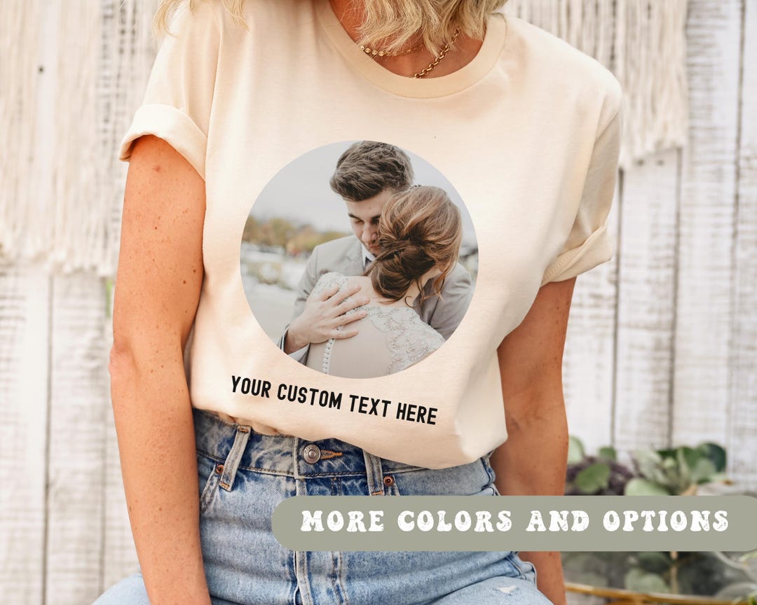 Custom Photo Shirt With Your Text Personalized Picture T-shirt, Perfect ...