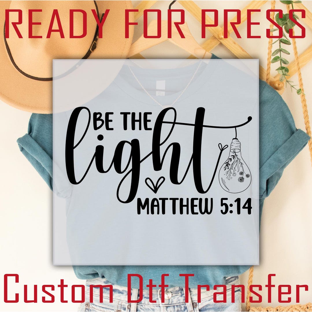 Be the Light DTF Transfers, Bible Verse Dtf Transfers, Heat Transfers ...