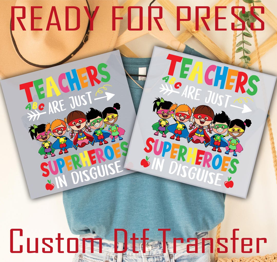 Teachers Are Superheroes in Disguise DTF Transfer: Ready to Press for ...