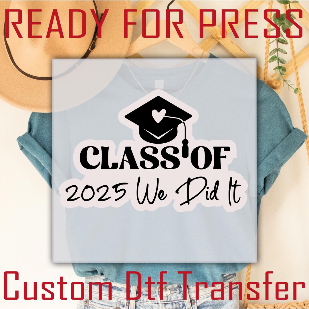 Class of 2025 We Did It Dtf Transfers, Senior of 2025 Ready to Press ...
