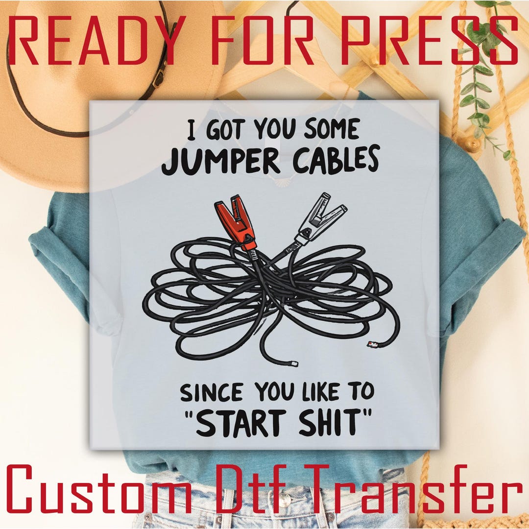 Funny Sarcastic T-shirt Design: "i Have Jumper Cables" DTF Transfer - Etsy