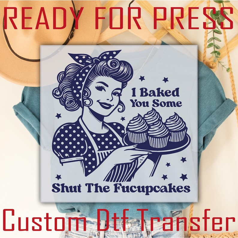 I Baked You Some Shut the Fucupcakes DTF Transfer: Retro Sarcastic ...
