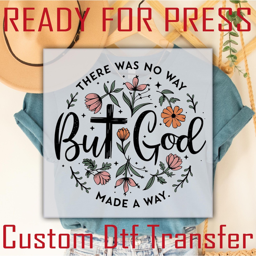 There is No Way but God Made A Way DTF Transfer, but God Ready to Press ...