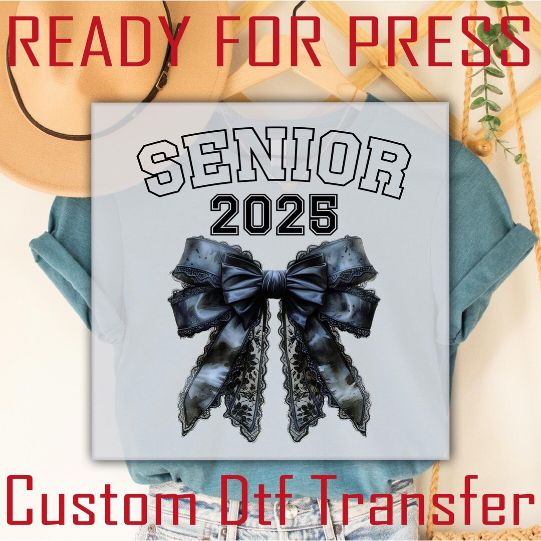 Senior 2025 Dtf Ready to Press, Class of 2025 DTF Transfers, Graduation Heat Transfers, Senior ...