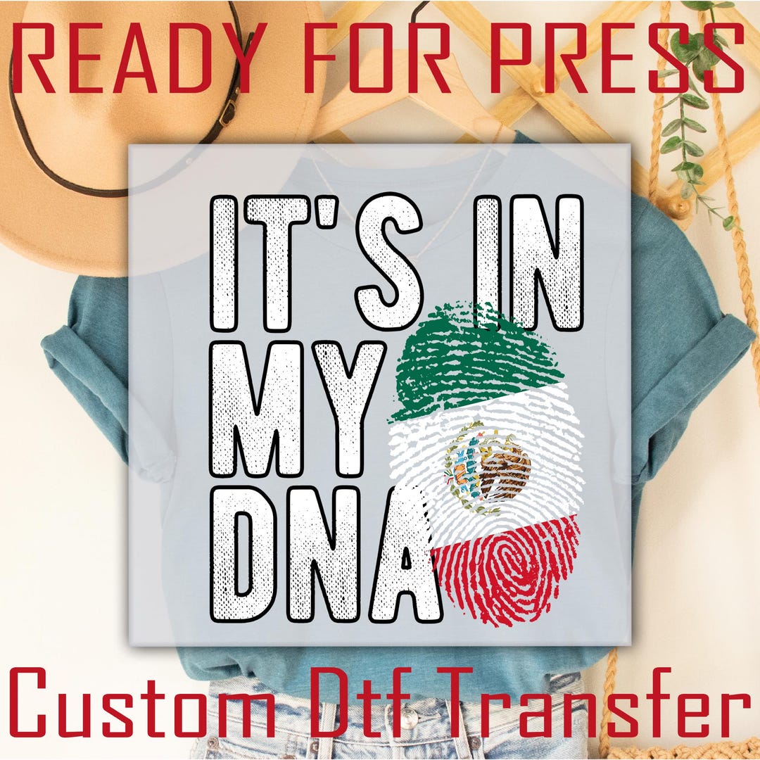 It's in My DNA DTF Print: Mexican Heat Transfer for T-shirts, Mexico ...