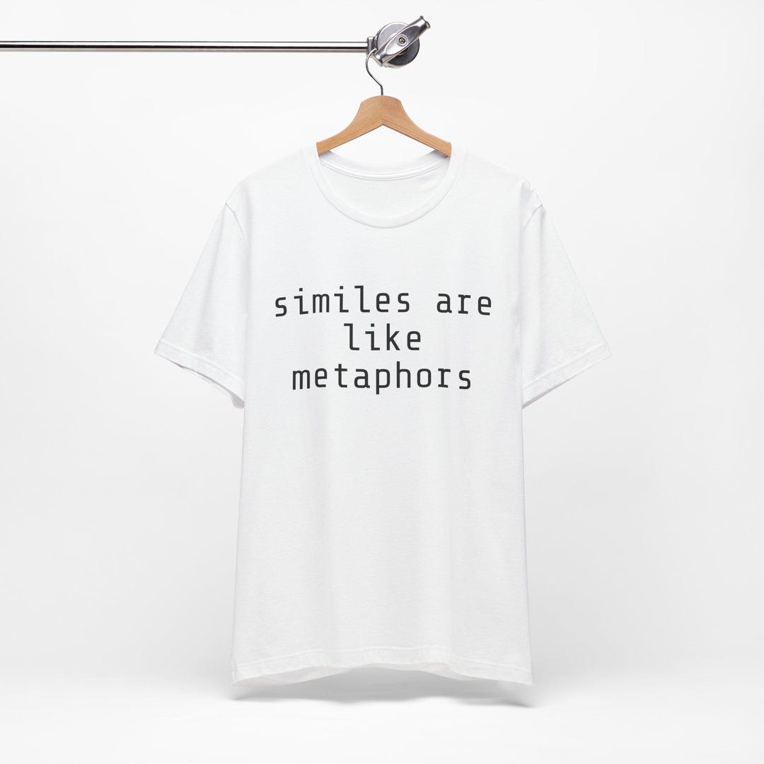 Similes Are Like Metaphors Unisex W-shirt Unisex Jersey Short Sleeve ...