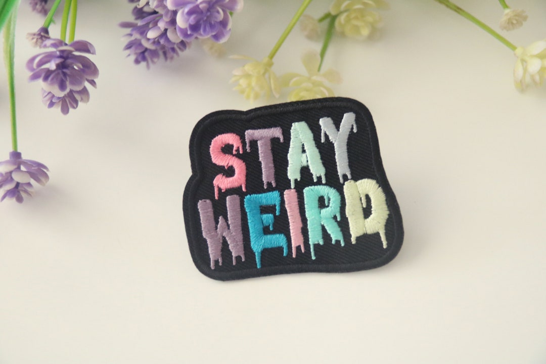 Stay Weird Patch, Phrase Patch, Iron on Patch, Embroidered Patch, Funny ...