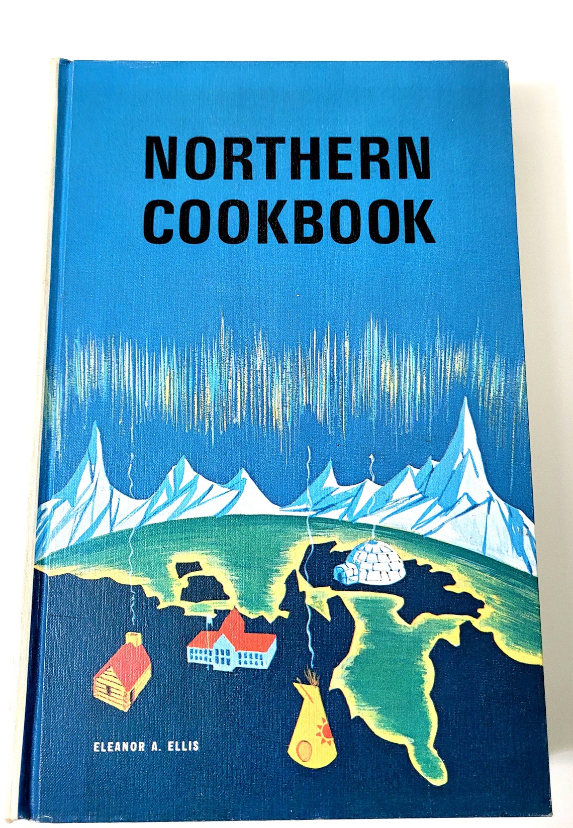 Northern Hardback Cookbook by Eleanor A. Ellis Indian Affairs Ottawa ...
