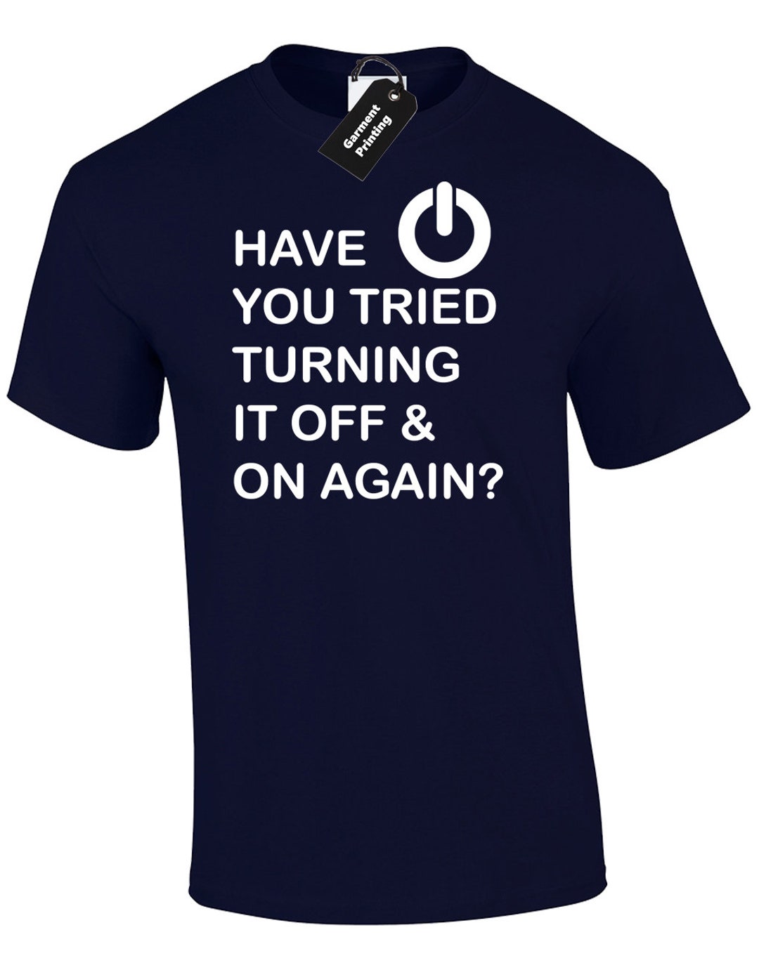 Have You Tried Turning It off and on Mens T Shirt Funny It Crowd Joke ...