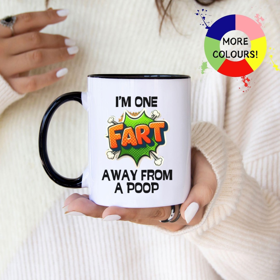 I'm One Fart Away From a Poop Mug - 11oz Colour Accent Funny, IBS ...