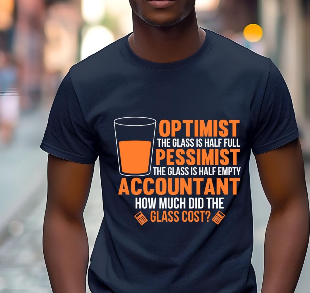 Optimist Glass Half Full, Pessimist Glass Half Empty, Accountant How ...