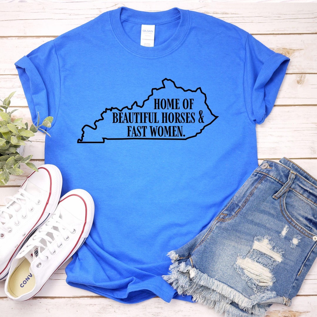 Kentucky State Shirt, Beautiful Horses and Fast Women, Kentucky Girl ...