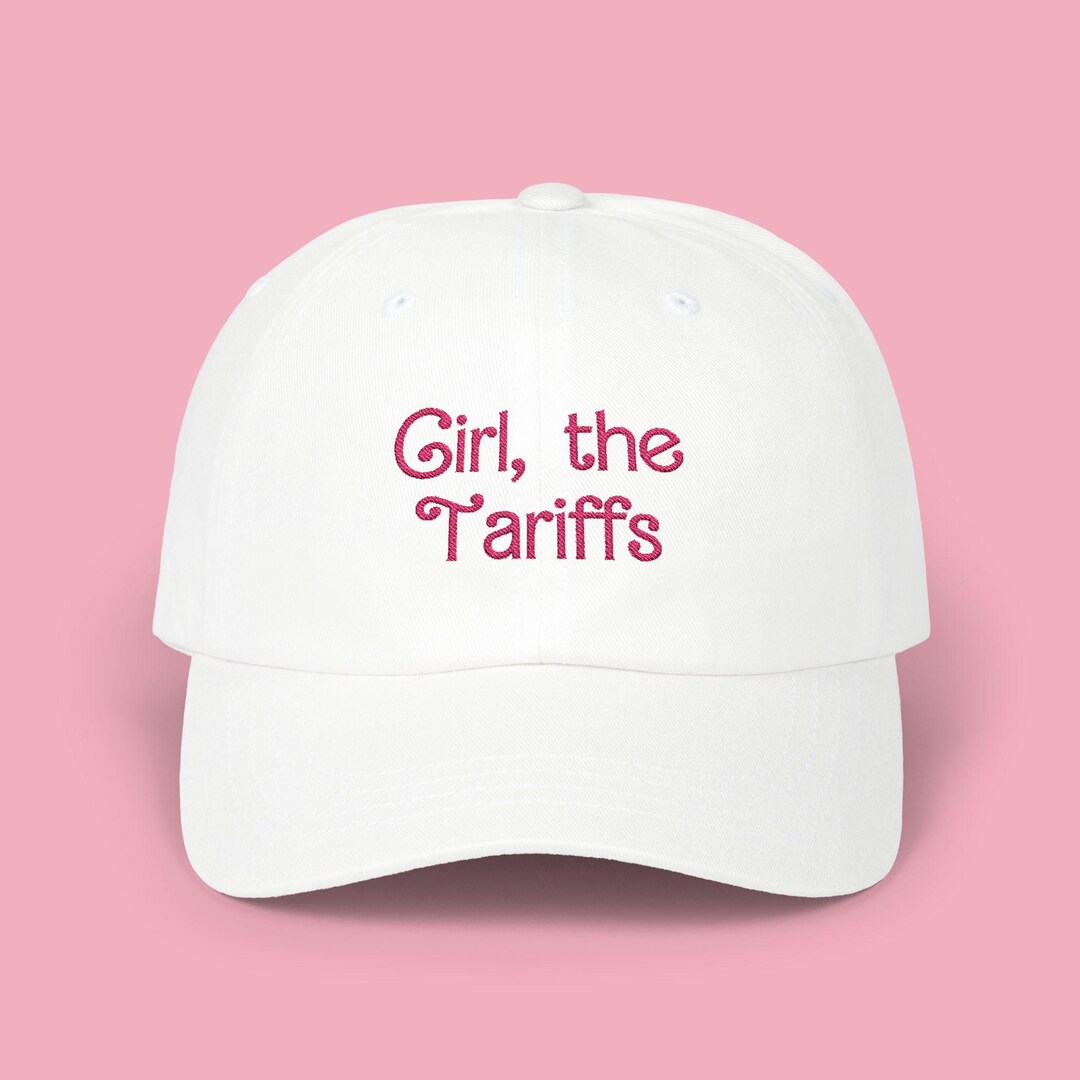 Girl, the Tariffs Pink Font Embroidered Hat - Political Statement Hat ...