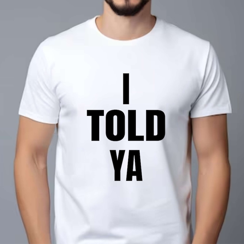I Told Ya Shirt, I Told Ya Unisex Shirt, I Told Ya T Shirt Loewe, I ...