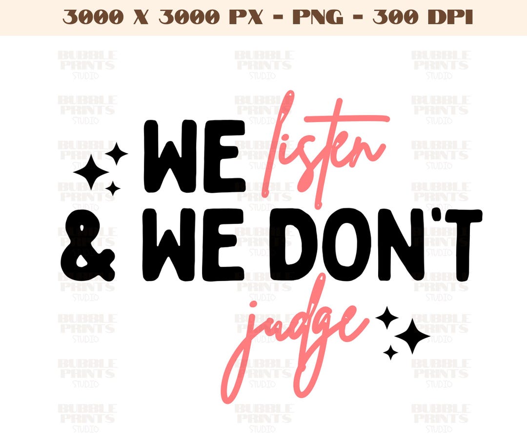 We Listen and We Don't Judge PNG Digital Download File,funny Png,trending Png,popular Png, T ...