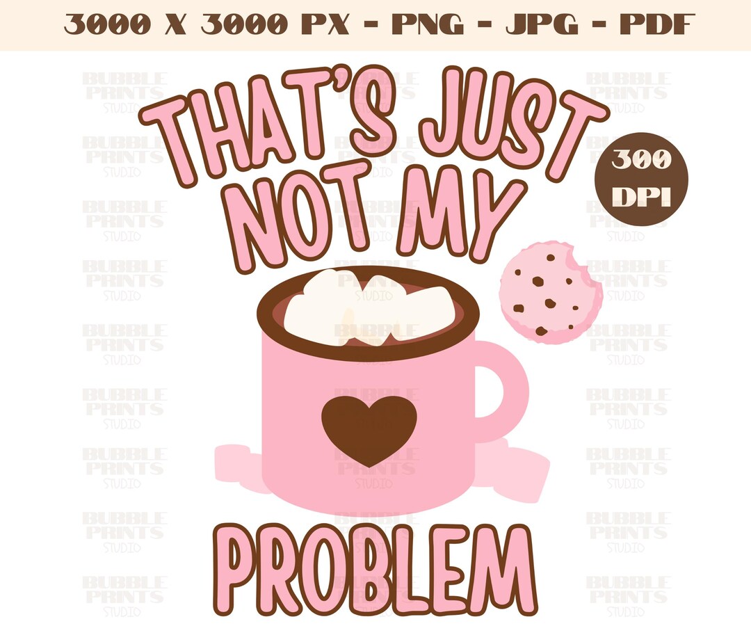 That's Just Not My Problem PNG, Cute Kawaii Hot Chocolate, Trendy PNG ...