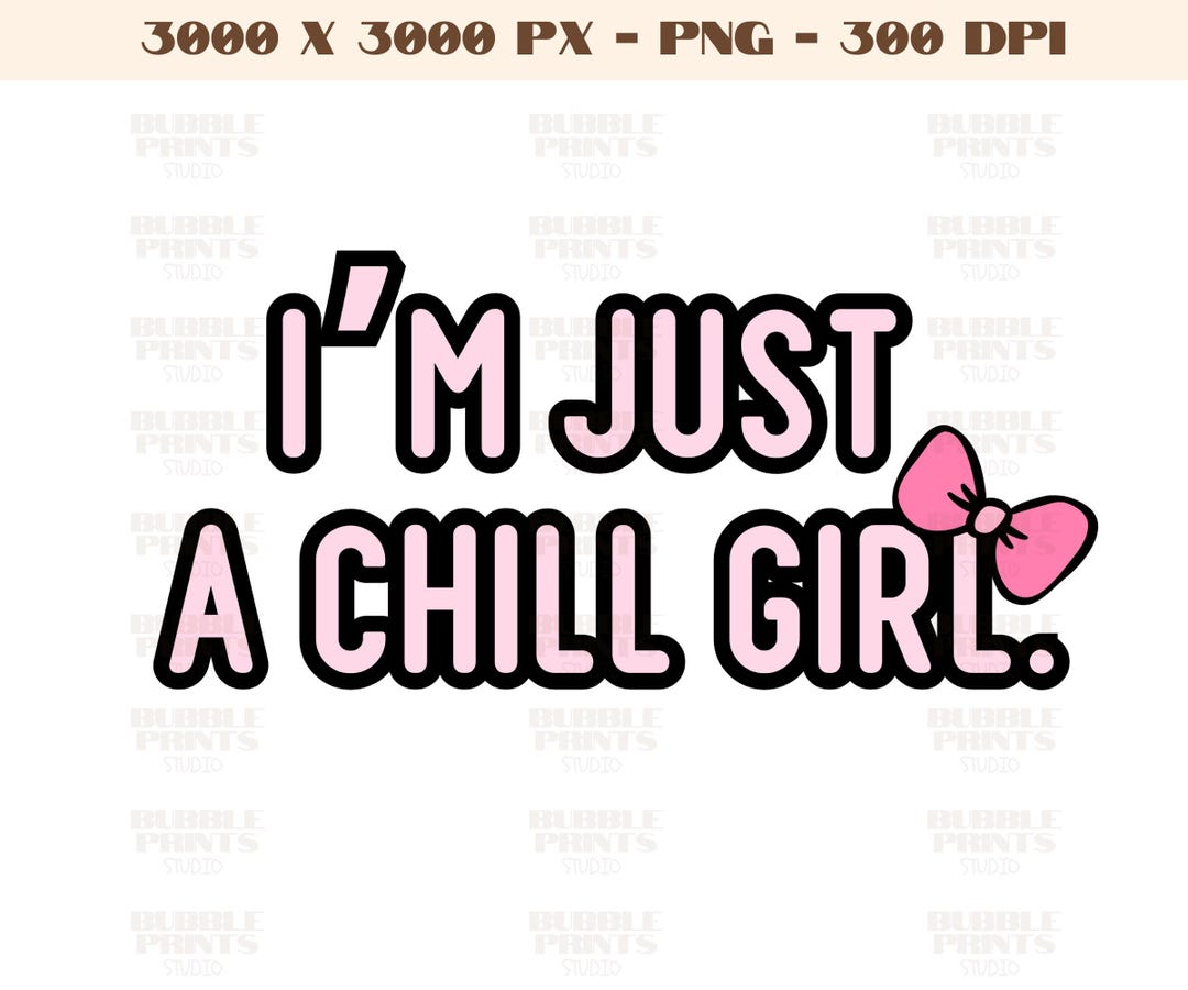 I'm Just a Chill Girl PNG, Just A Low Key Chill Girl Meme Png,im Just a ...