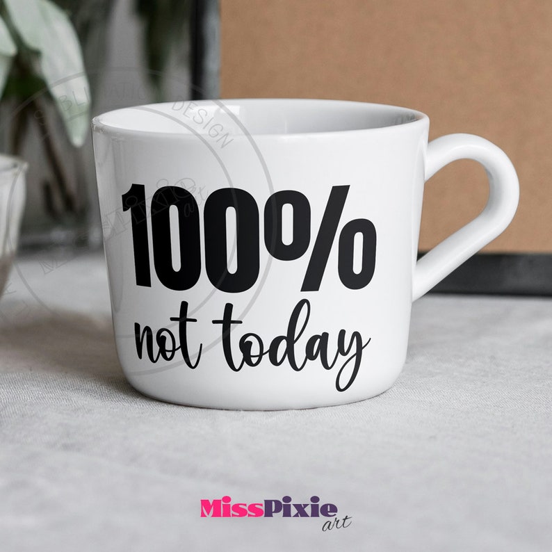 100% Not Today SVG, Not Today Design Png, Cutting Svg Files for Cricut ...