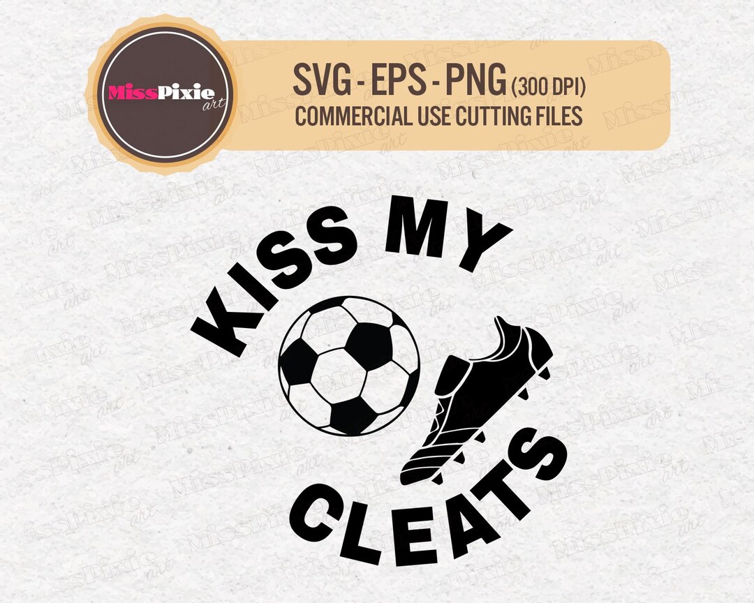 Kiss My Cleats SVG PNG, Funny Soccer Svg, Soccer Mom Svg, Soccer Dad ...
