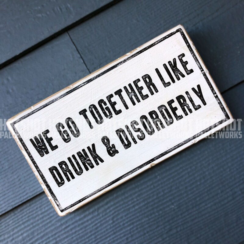 We Go Together Like Drunk and Disorderly - Etsy