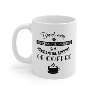 Behind Every Successful Person is a Substantial Amount of Coffee ...
