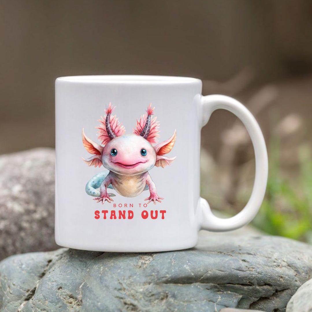 Born to Stand Out Unique Fun Axolotl Mug Cute Axolotl Mug Axolotl ...
