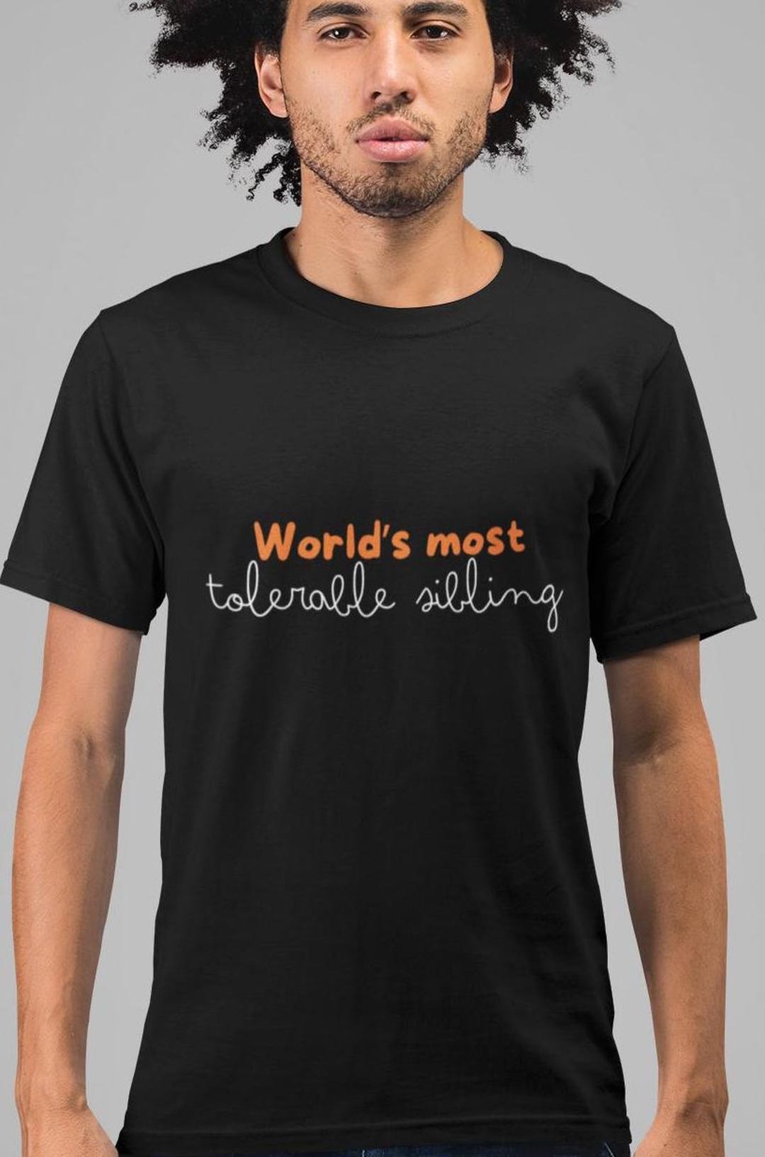 Worlds Most Tolerable Sibling, Humourous T-shirts, Perfect Gift for ...