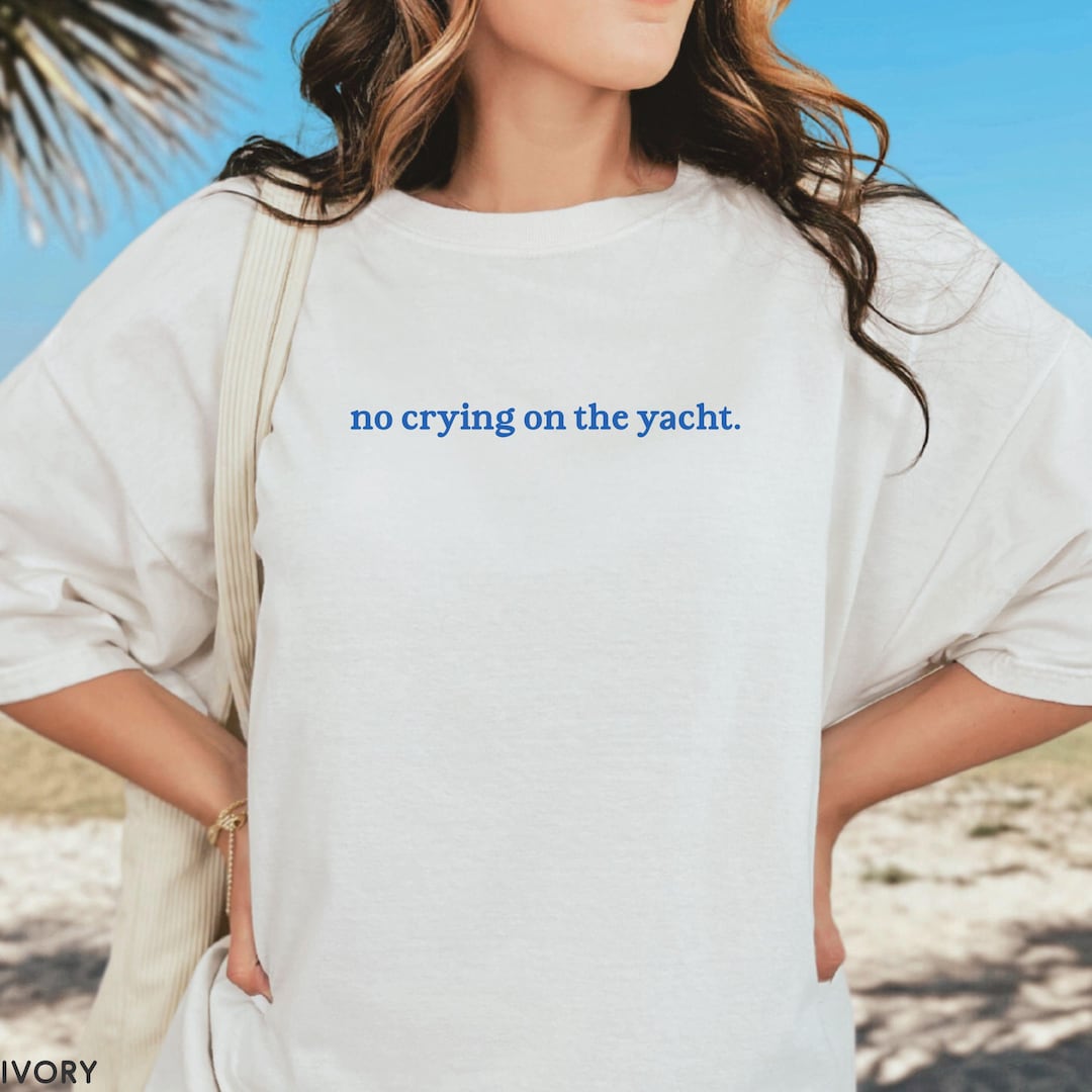 No Crying on the Yacht Shirt Comfort Colors Small Words Tee Trendy ...