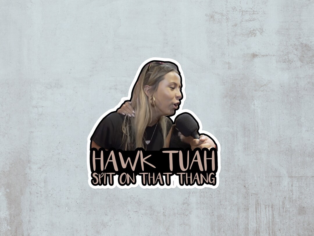 Hawk Tuah Spit on That Thang Bubble-free Sticker Viral Meme Decal Funny ...
