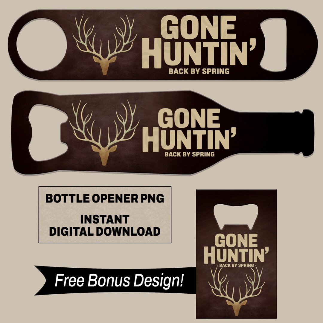 Humorous Gone Hunting Bottle Opener Design Backwoods Outdoor Life Gift ...