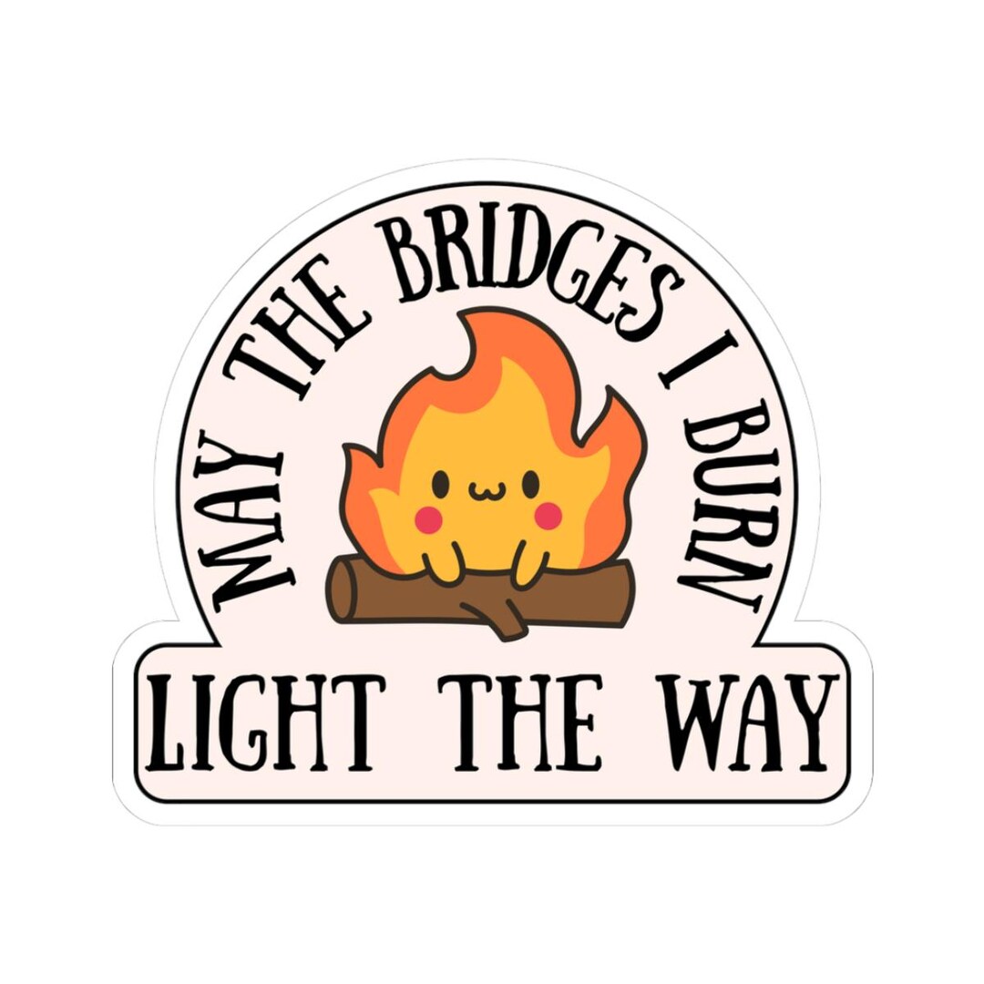 Funny Burn Bridges Sticker Cute Fire Pun Sticker, Kawaii Flame Vinyl Decal, Sassy Quote Sticker ...