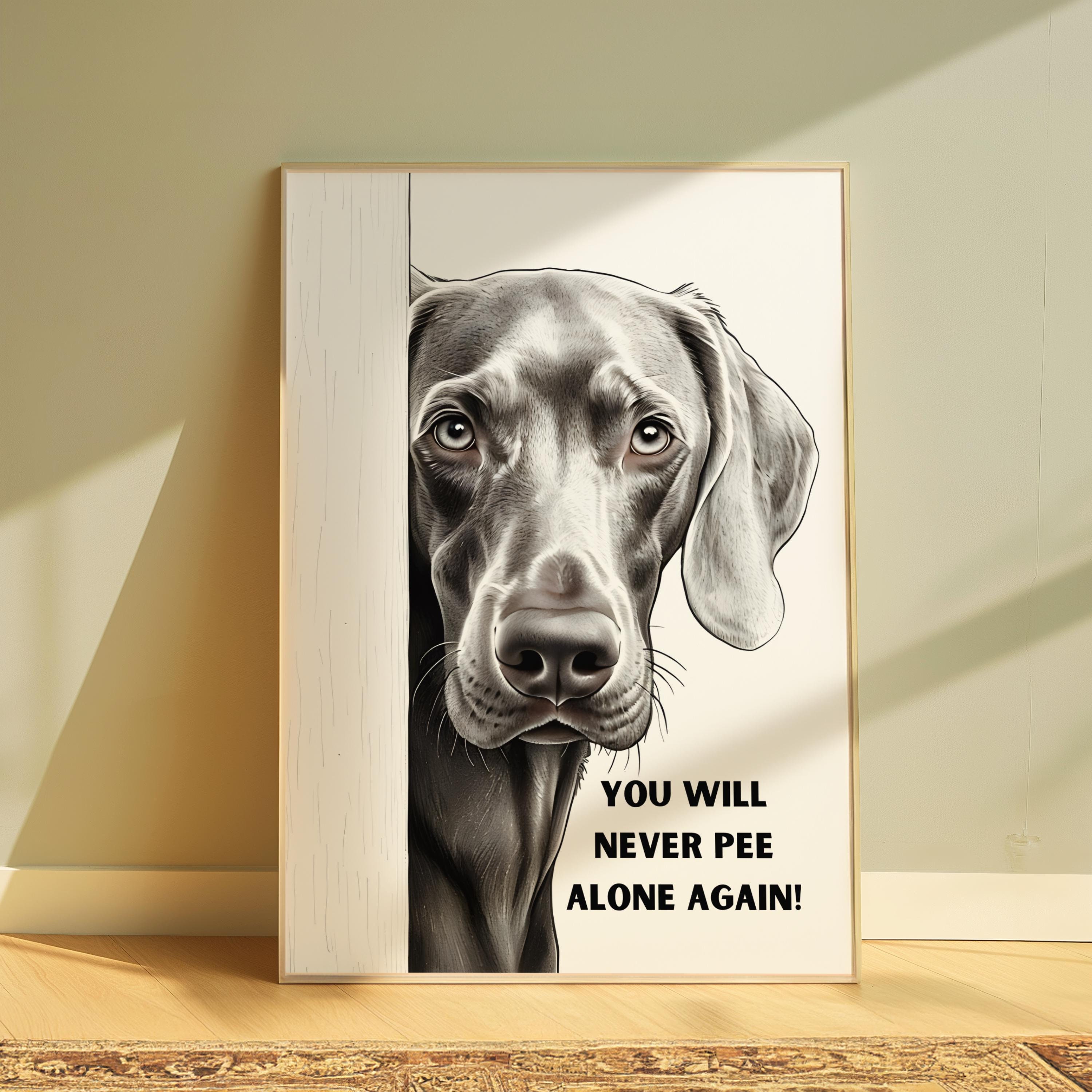 Funny Weimaraner Bathroom Wall Art - Pet Lover Bathroom Decor - "you ...