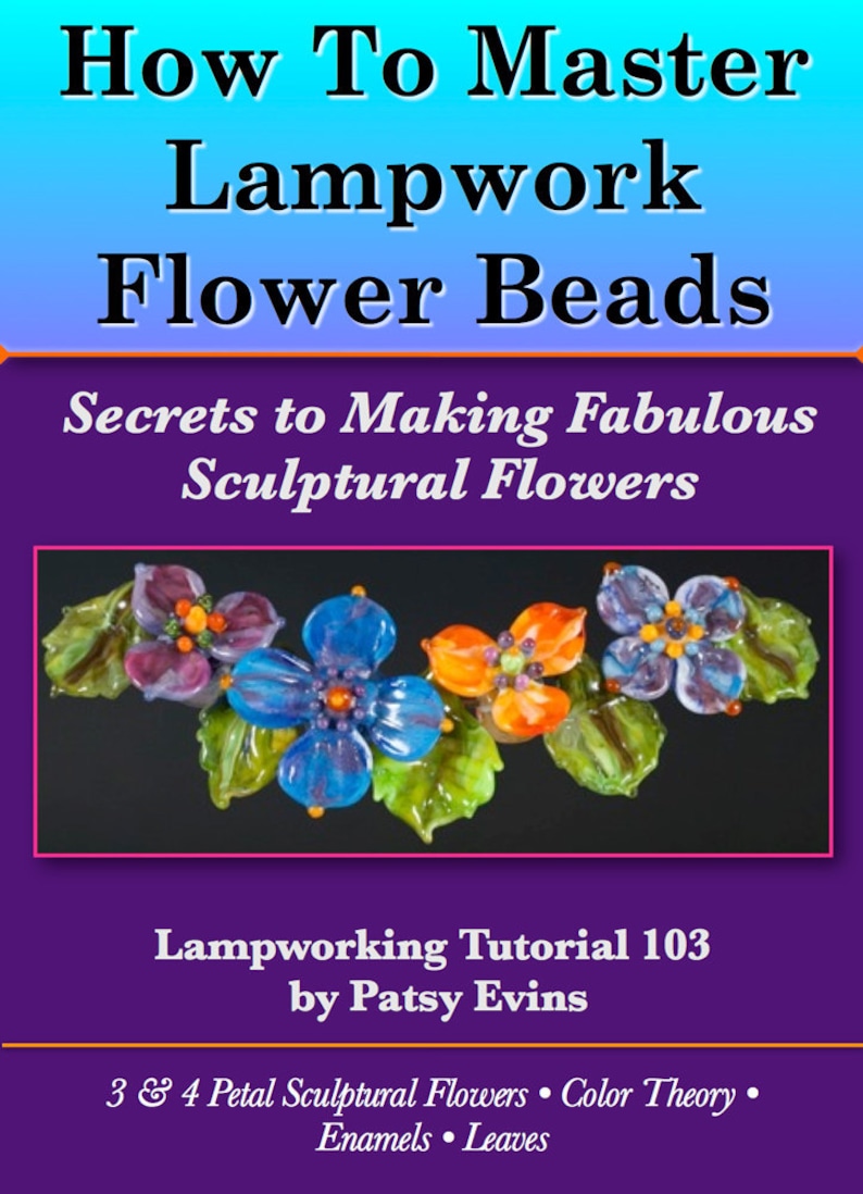 SAVE BIG 3 Glass Lampwork Flower Bead Tutorials Bundle by Patsy Evins ...