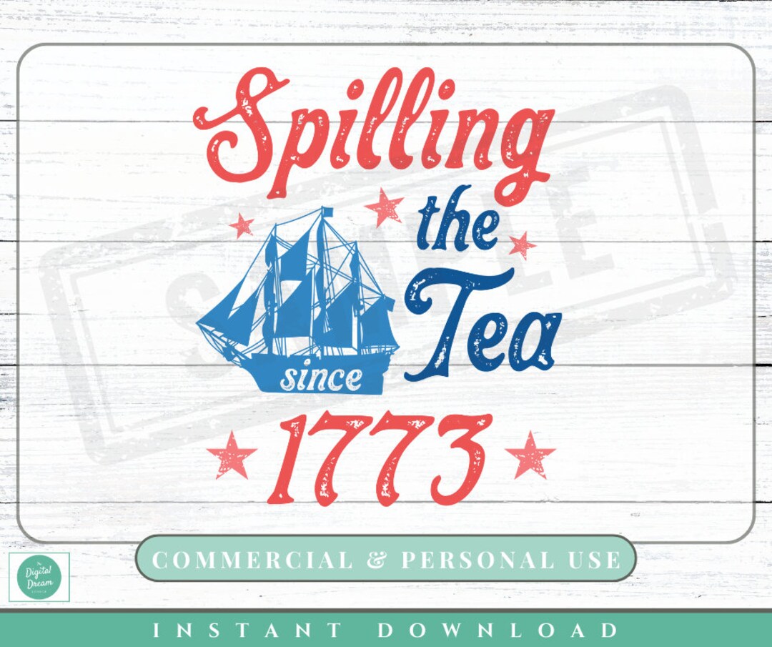 Spilling the Tea 1773 Svg, July 4th Svg, Patriotic Svg, USA Holiday ...