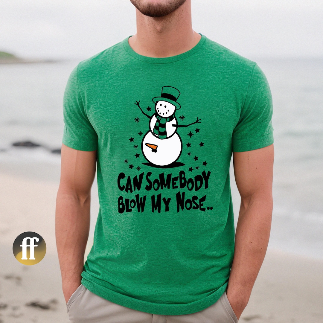 Sarcastic Snowman Graphic Tee: Can Somebody Blow My Nose Inappropriate ...