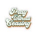 Christian Sticker Pray Without Ceasing Faith Based Retro Sticker ...