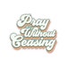 Christian Sticker Pray Without Ceasing Faith Based Retro Sticker ...