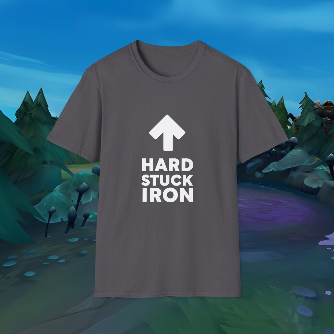 HARD STUCK Iron Shirt Unique Gamer Tee LOL Gift Unisex Video Game ...