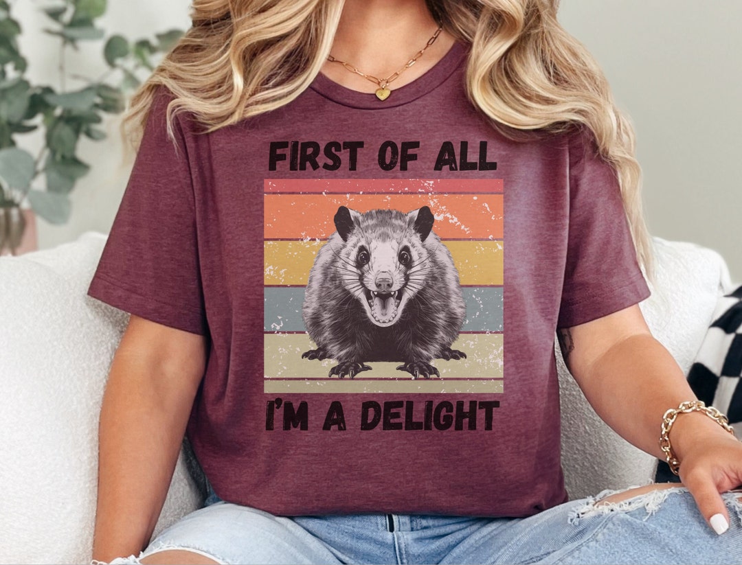 First of All I'm a Delight Possum Graphic T-shirt, Funny Quote, Soft ...