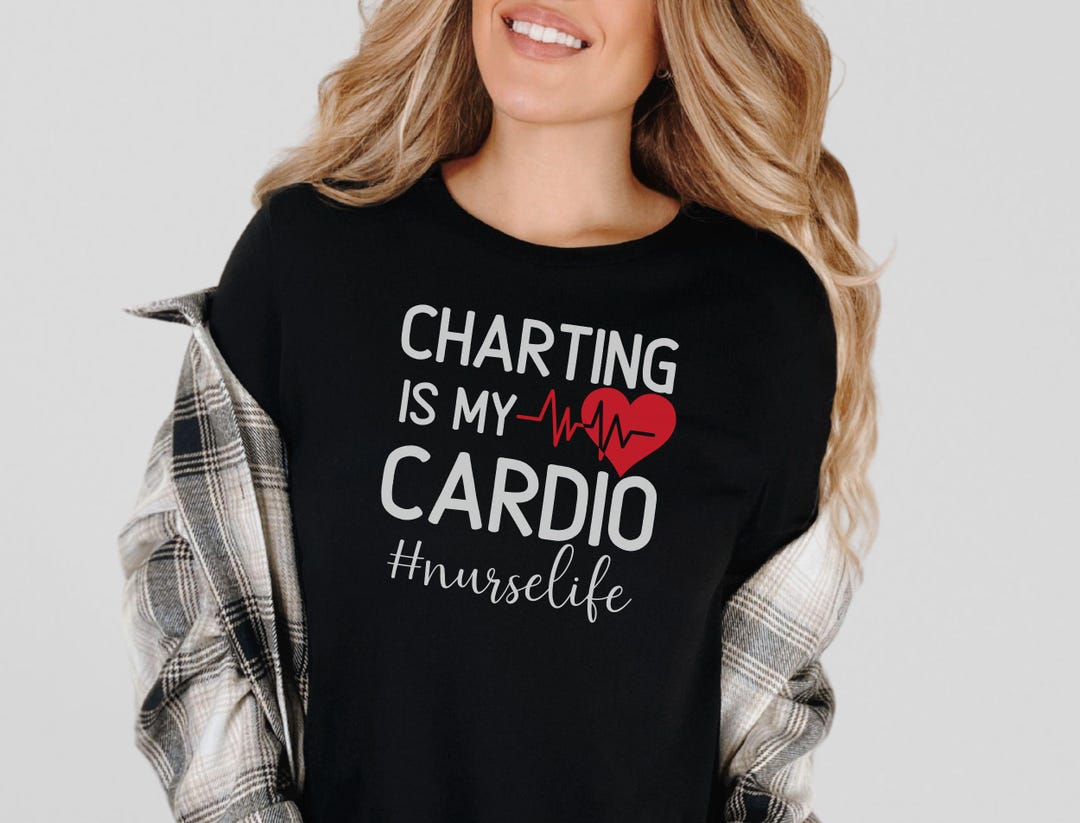Charting is My Cardio T-shirt, Funny Nurse Shirt, Healthcare Worker Tee ...